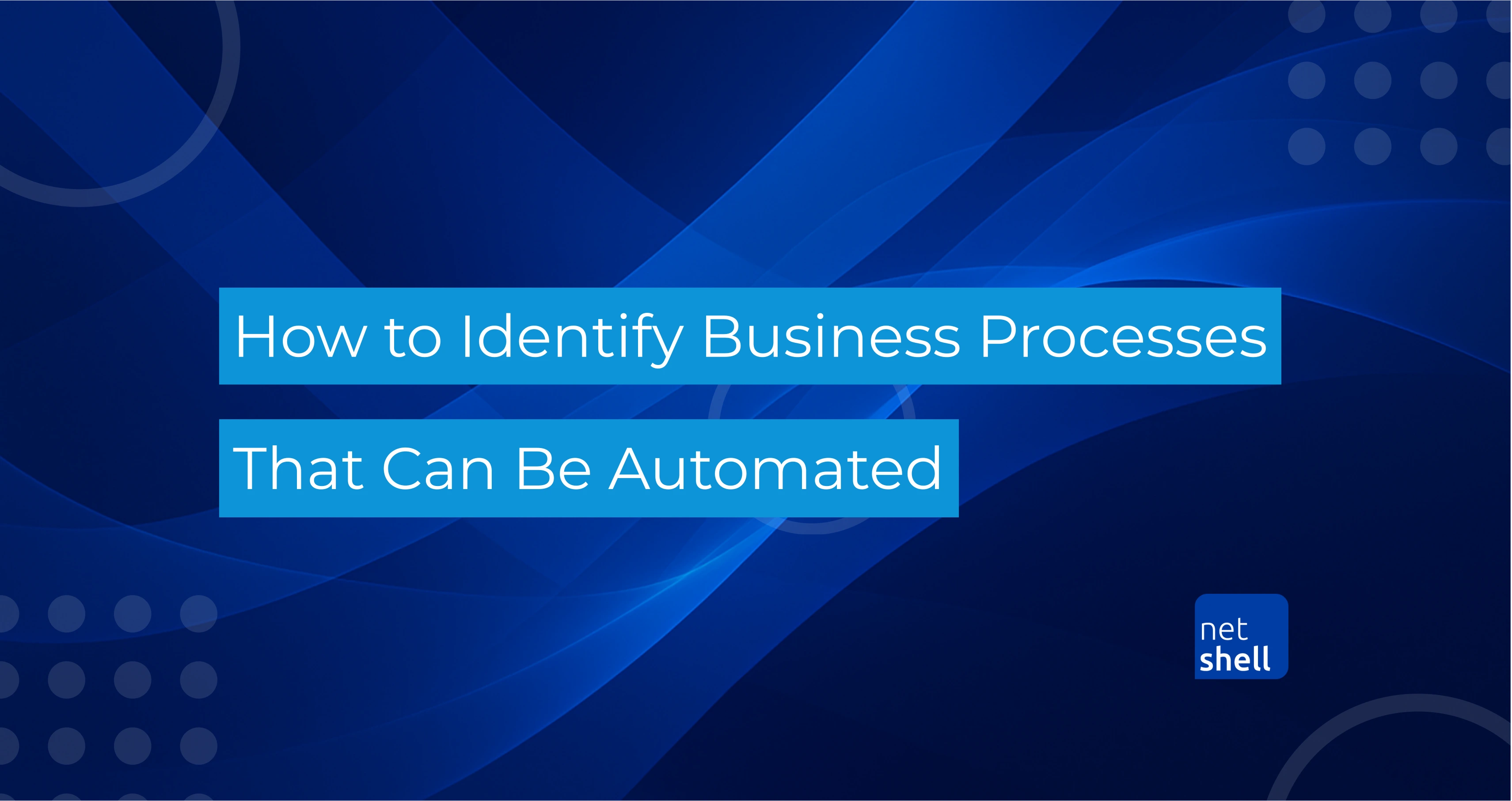 How to Identify Business Processes that Can Be Automated | Netshell
